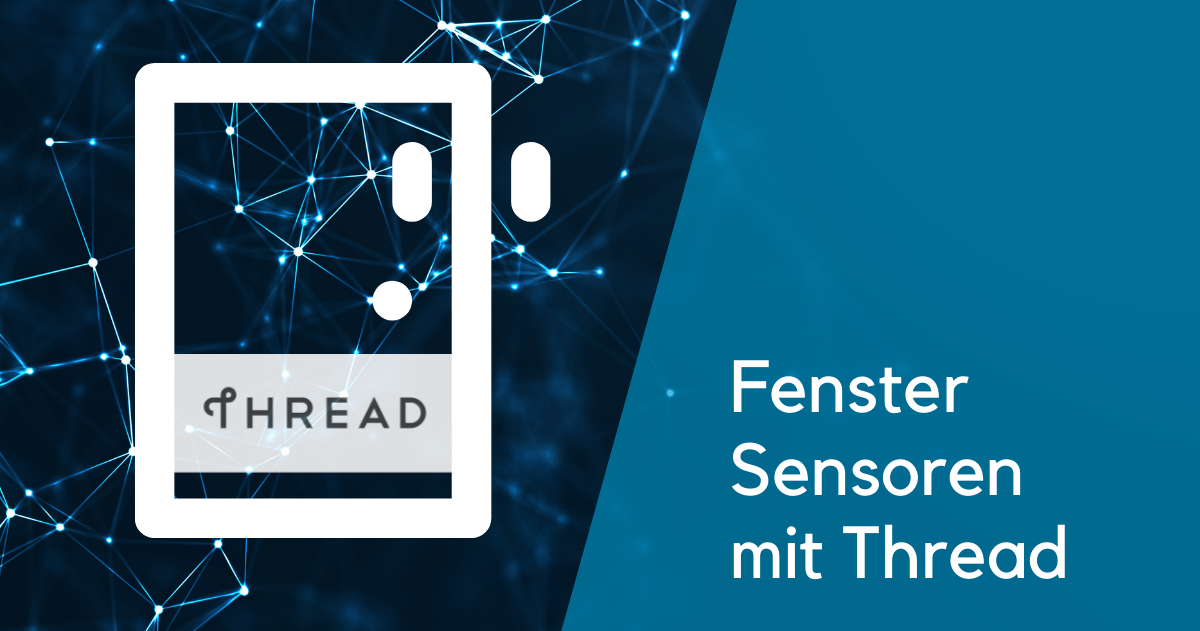 Fensterkontakte mit Thread - Matter kompatible Sensoren - Smartebude